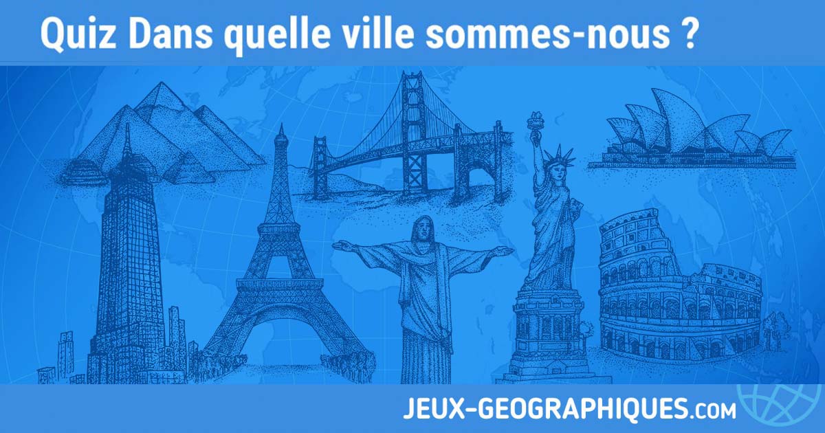 jeux-geographiques.com jeux gratuits Quiz Dans quelle ville sommes nous